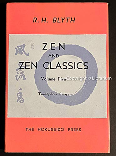Zen and Zen Classics, Volume Five: Twenty-four Essays by R.H. Blyth ...