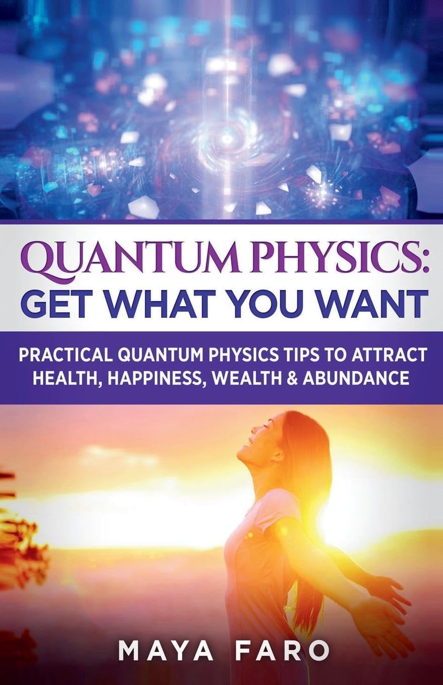 Quantum Physics: Get What You Want: Practical Quantum Physics Tips to ...