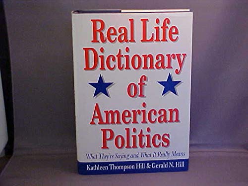 Real Life Dictionary of American Politics: What They're Saying and What ...
