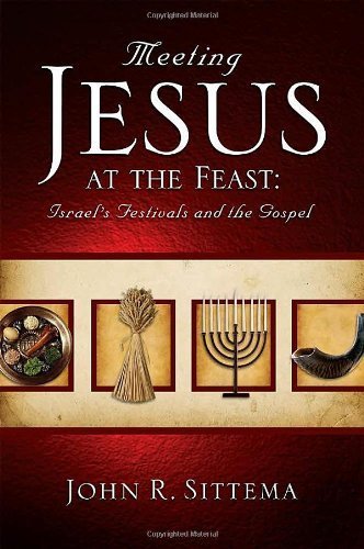 Meeting Jesus at the Feast: Israel's Festivals and the Gospel by John R ...