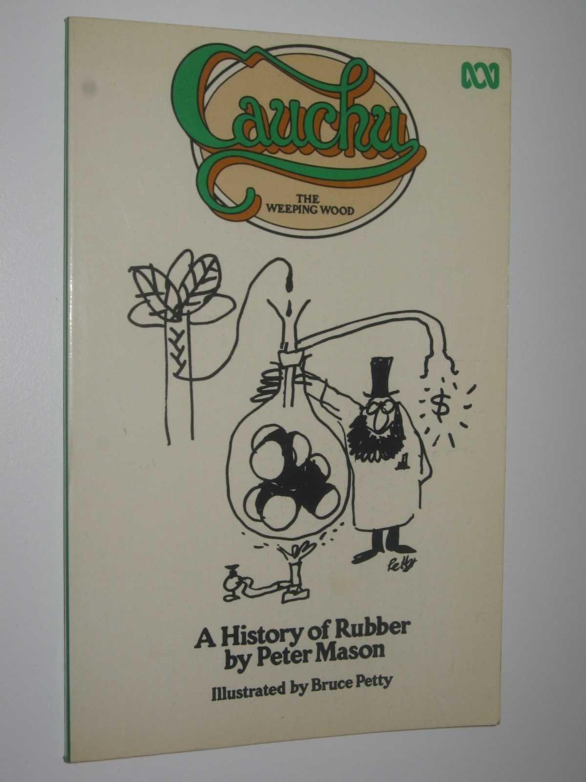 Cauchu the weeping wood: A history of rubber by Peter Mason | Goodreads