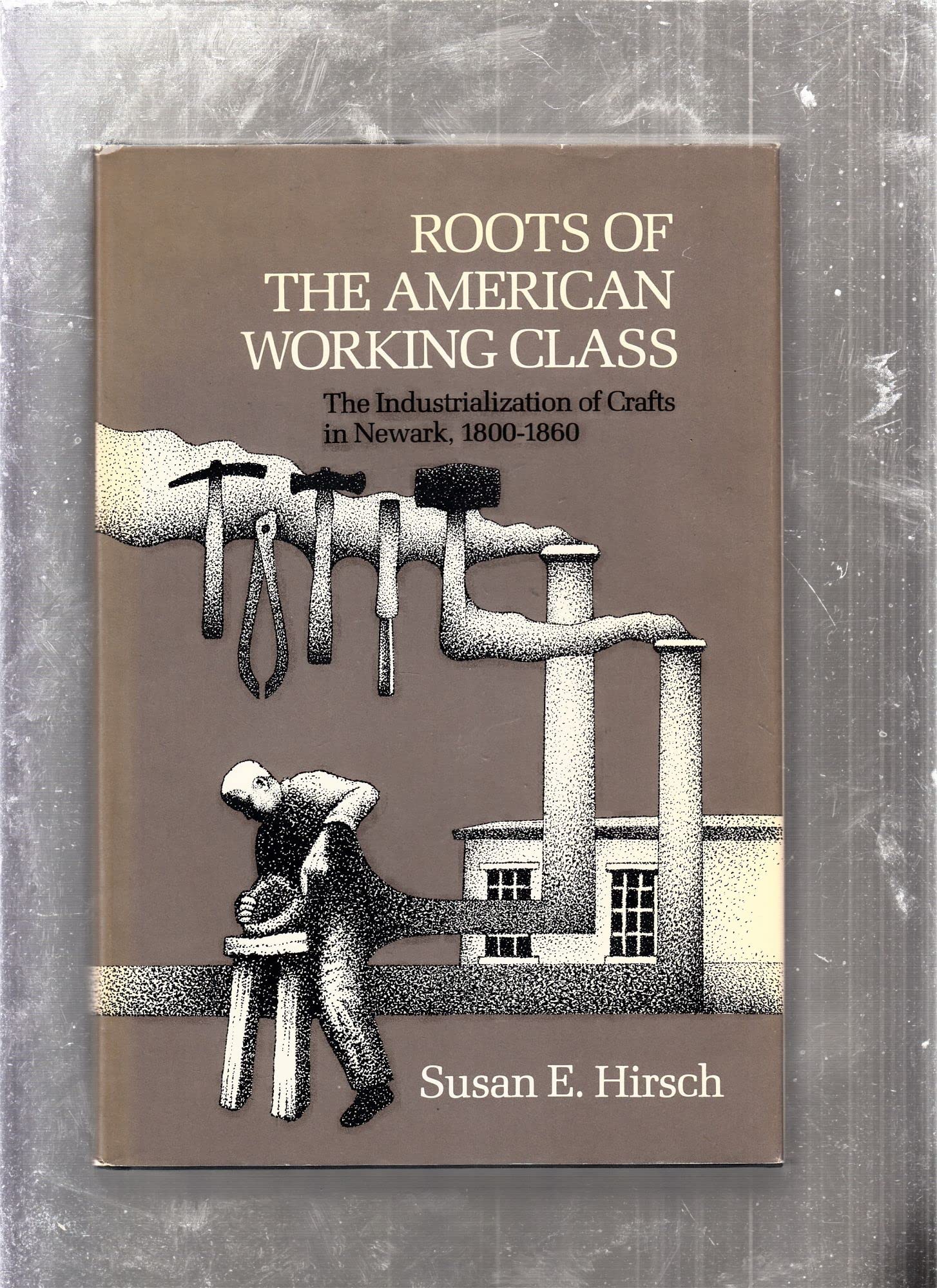 Roots of the American Working Class: The Industrialization of Crafts in ...