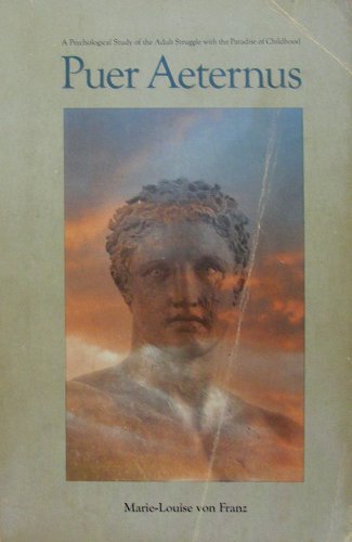 Puer Aeternus: A Psychological Study of the Adult Struggle with the ...