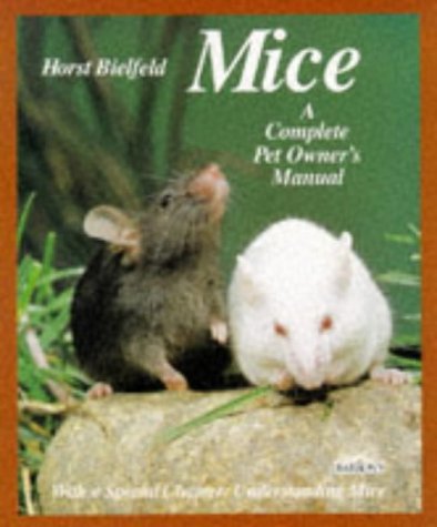 Mice: A Complete Pet Owner's Manual by Horst Bielfeld by Horst Bielfeld ...