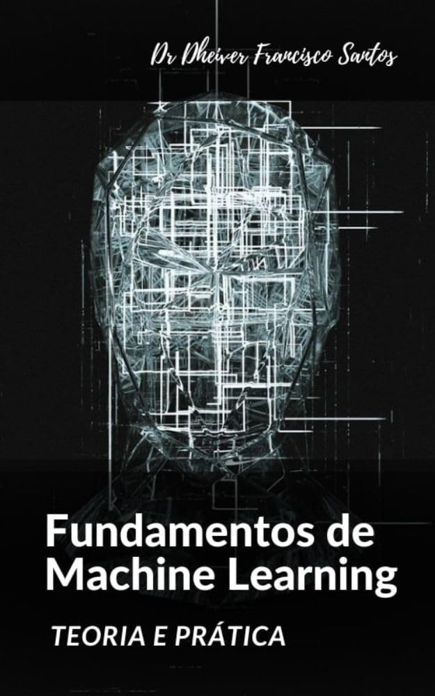 Fundamentos de Machine Learning: Teoria e Prática by Dheiver Francisco ...