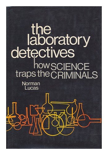 The Laboratory Detectives: How Science Traps the Criminal by Norman ...