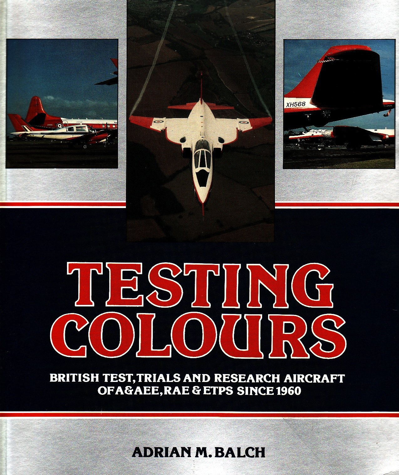 Testing Colours: British Test, Trials, and Research Aircraft of A & AEE ...