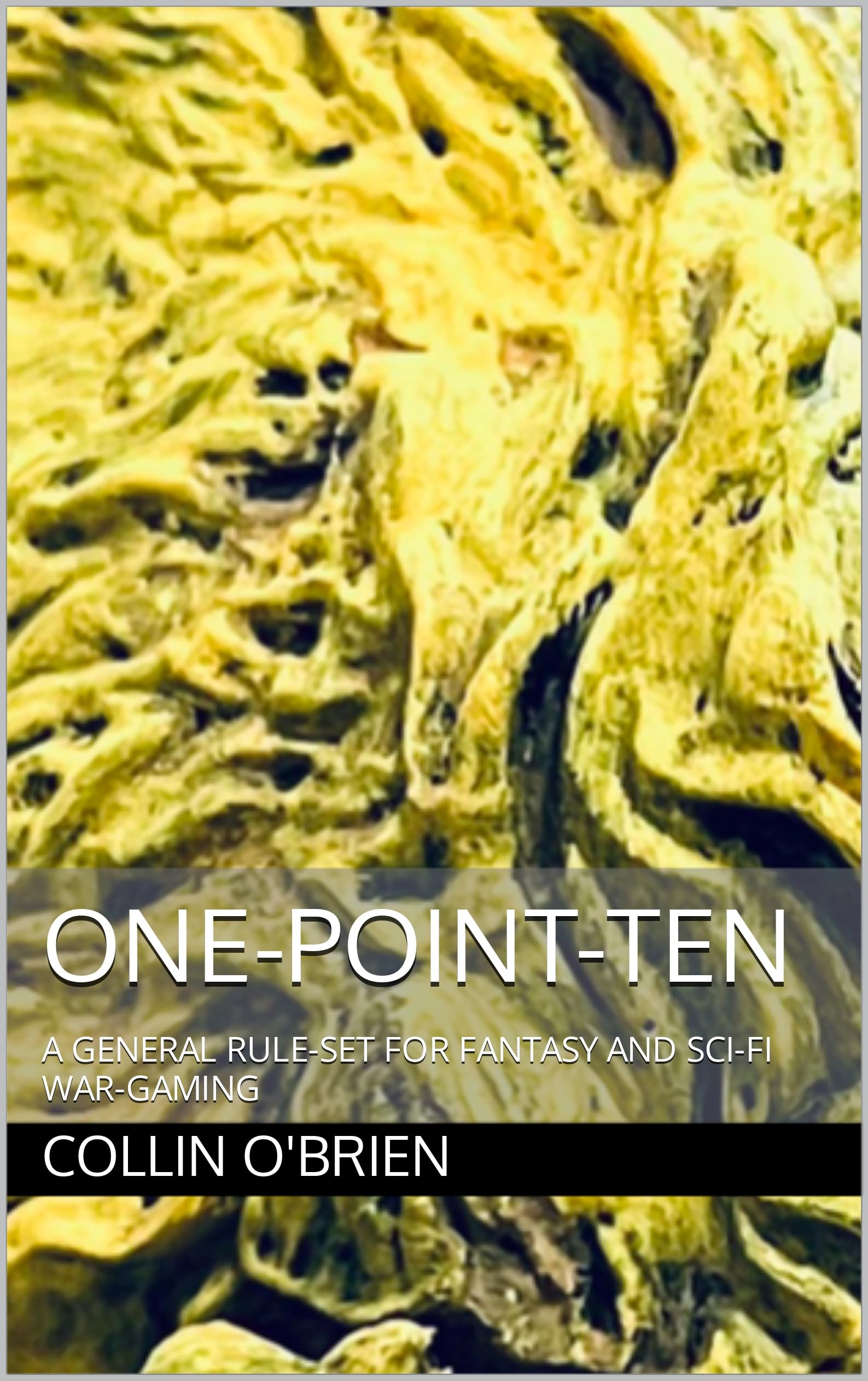 ONE POINT TEN A GENERAL RULE SET FOR FANTASY AND SCI FI WAR GAMING By ONE POINT TEN A GENERAL RULE SET FOR FANTASY AND SCI FI WAR GAMING By