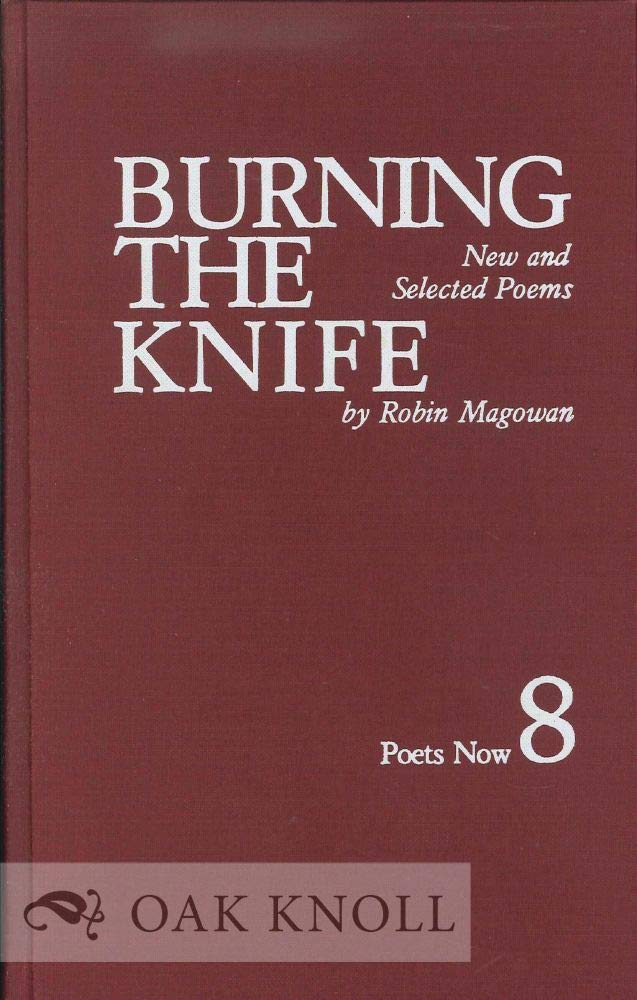 Burning the Knife: New and Selected Poems by Robin Magowan | Goodreads