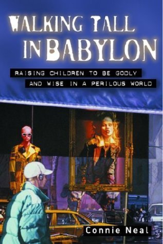Walking Tall in Babylon: Raising Children to Be Godly and Wise in a ...
