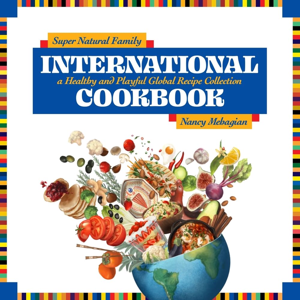 Super Natural Family International Cookbook: A Healthy and Playful ...