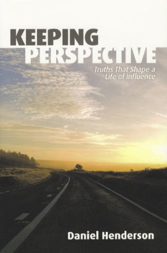 Keeping Perspective: Truths That Shape a Life of Influence by Daniel Henderson | Goodreads
