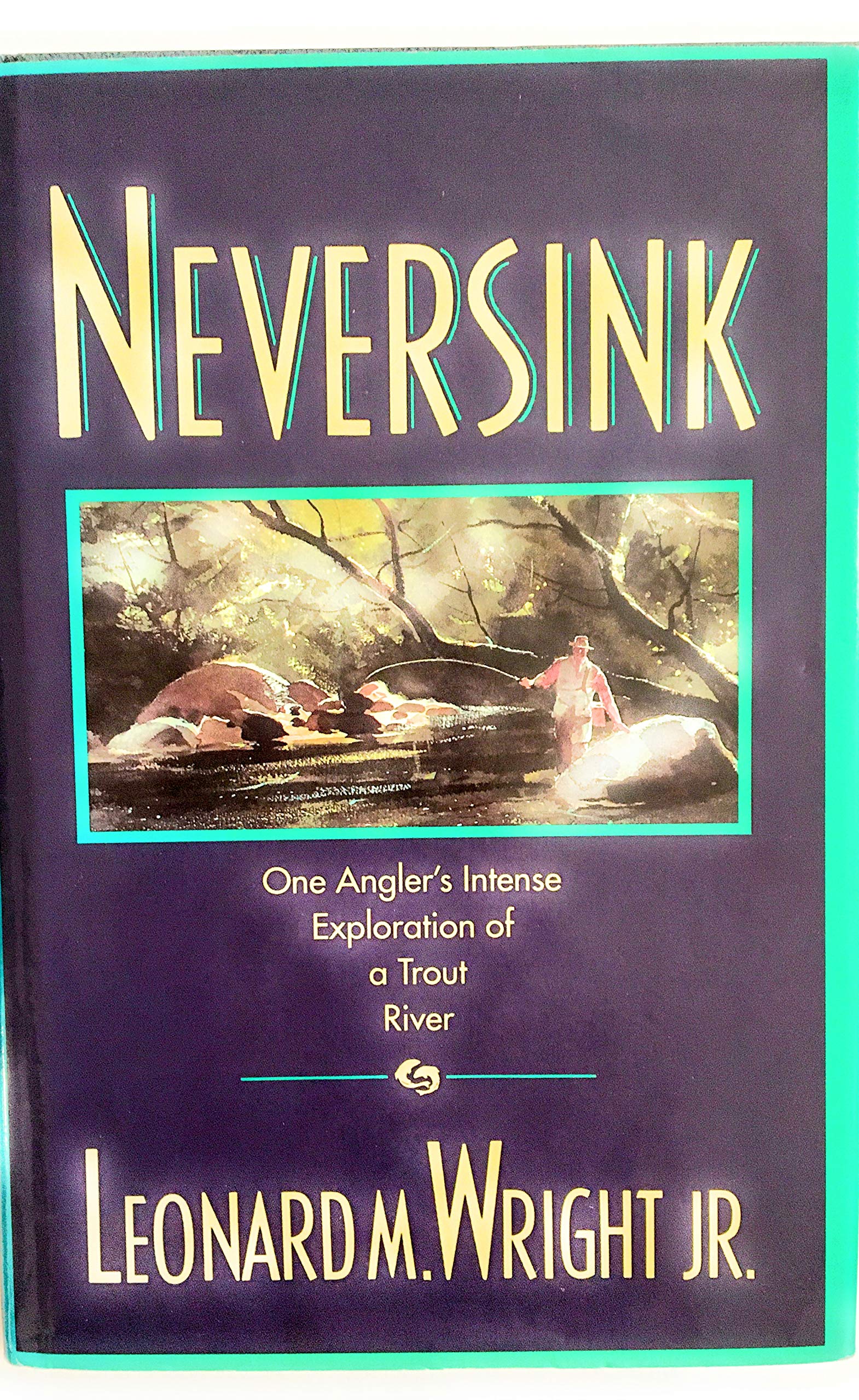 Neversink: One Angler's Intense Exploration of a Trout River by Leonard ...