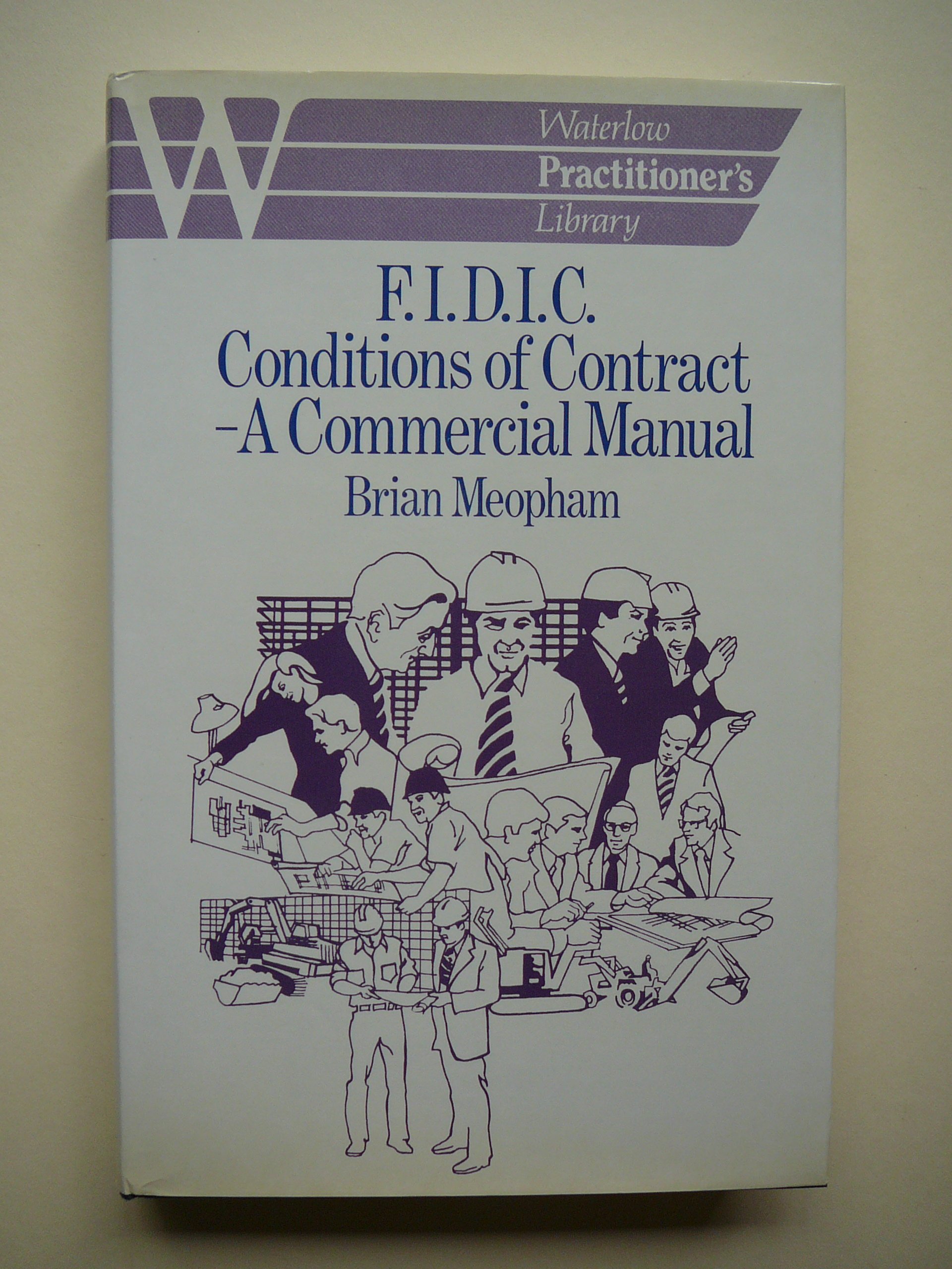 Fidic Conditions of Contract: A Commercial Manual by Brian Meopham ...