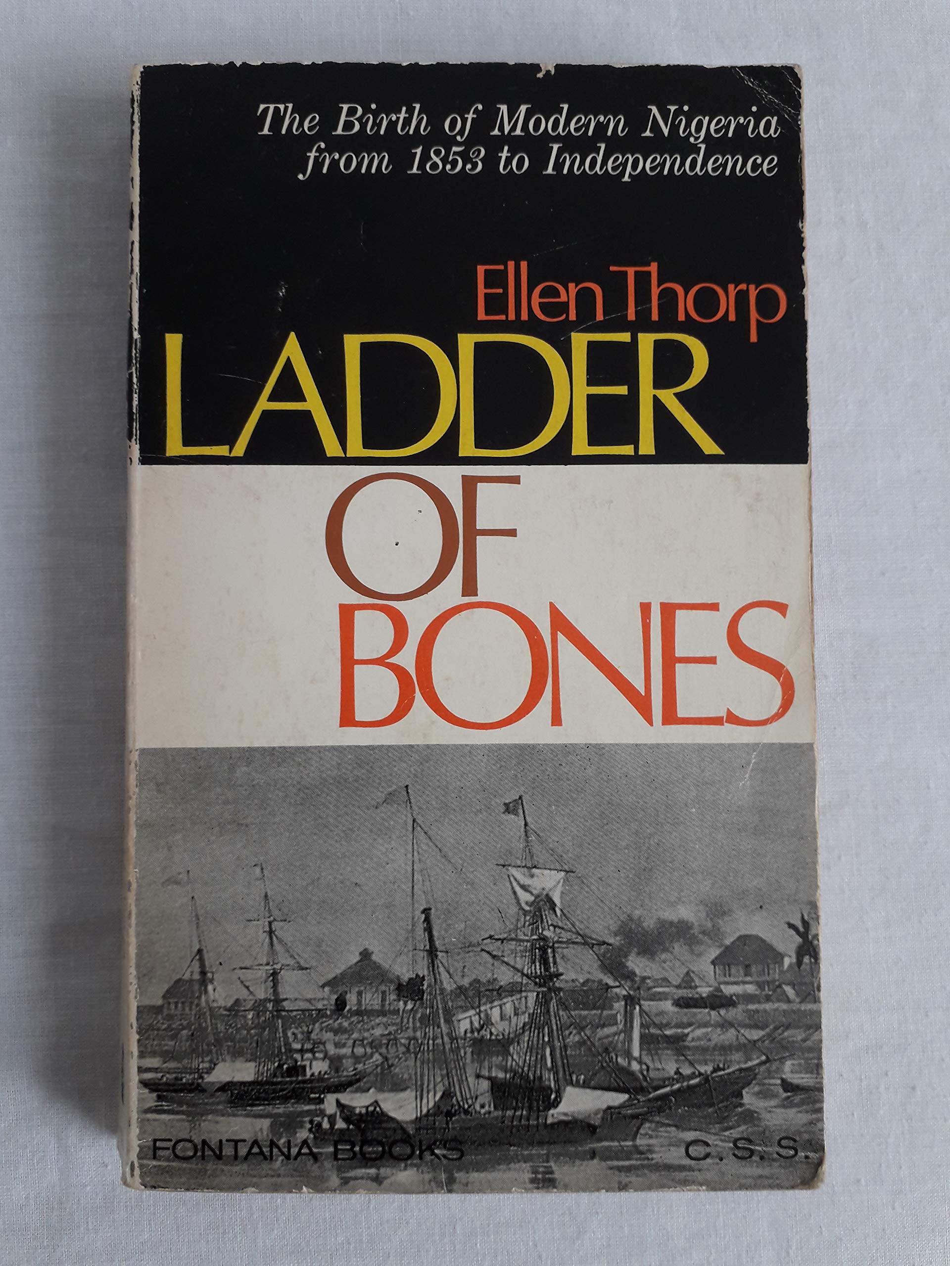 ladder of Bones, the Birth of Modern Nigeria from 1853 to Independence ...