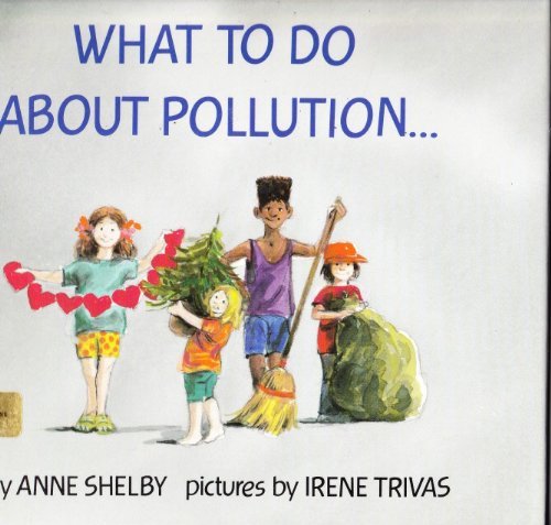 What to Do About Pollution... by Anne Shelby | Goodreads