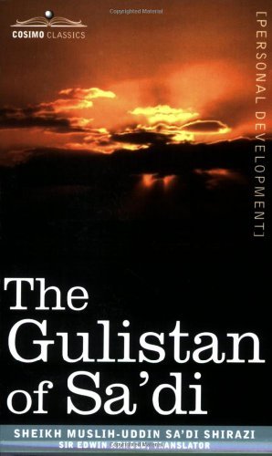 The Gulistan of Sa'di by Sheikh Muslih-Uddin Sa'di Shirazi by Saadi ...