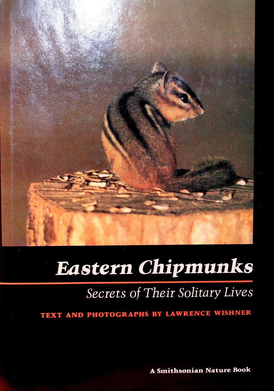 Eastern Chipmunks: Secrets of Their Solitary Lives by Lawrence Wishner | Goodreads