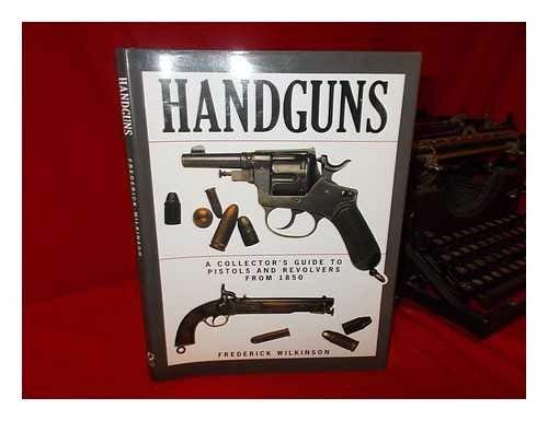 Hand Guns a Collectors Guide to Pistols and R by Frederick Wilkinson ...