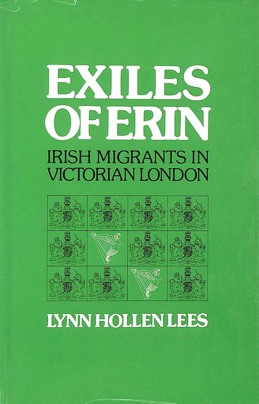Exiles of Erin Irish Migrants in Victorian London by Lynn Hollen Lees ...