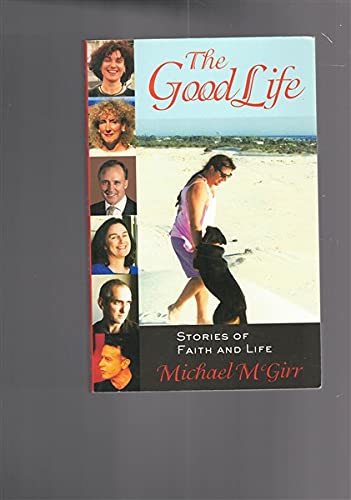 The good life: Stories of faith and life by Michael McGirr | Goodreads