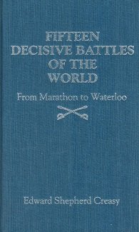 FIFTEEN DECISIVE BATTLES OF THE WORLD: From Marathon to Waterloo by ...