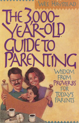 The 3000 Year-Old Guide to Parenting: Wisdom from Proverbs for Todays ...