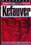 Kefauver: A Political Biography by Joseph Bruce Gorman | Goodreads
