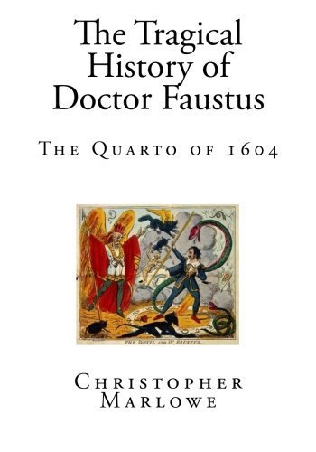 The Tragical History of Doctor Faustus: The Quarto of 1604 (The Life ...