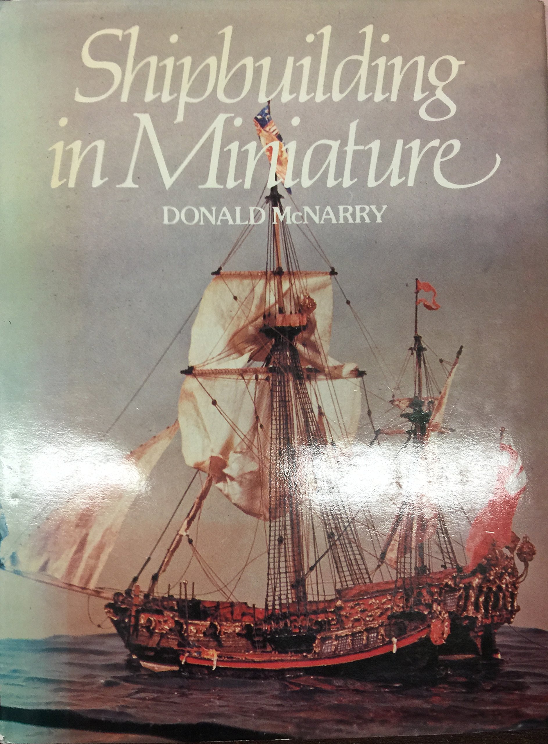 Shipbuilding in Miniature by Donald McNarry | Goodreads