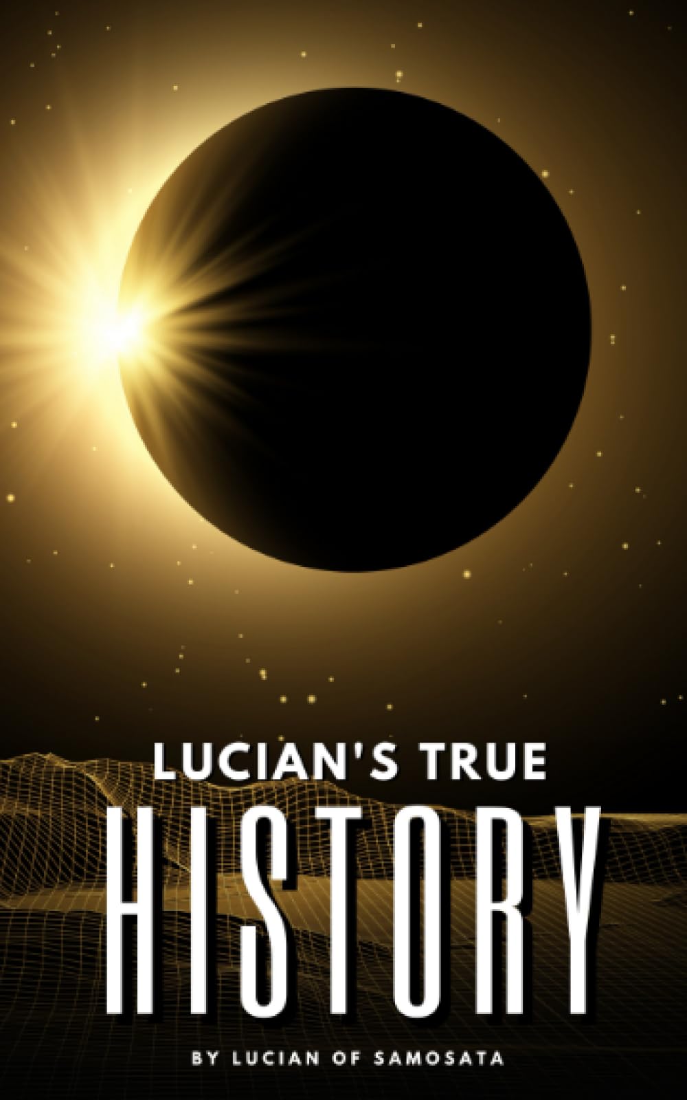 Lucian's True History: The 1894 Satirical Classic by Lucian of Samosata ...