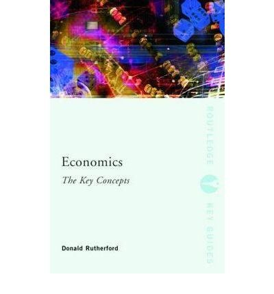 [(Economics: the Key Concepts )] [Author: Donald Rutherford] [Sep-2007 ...