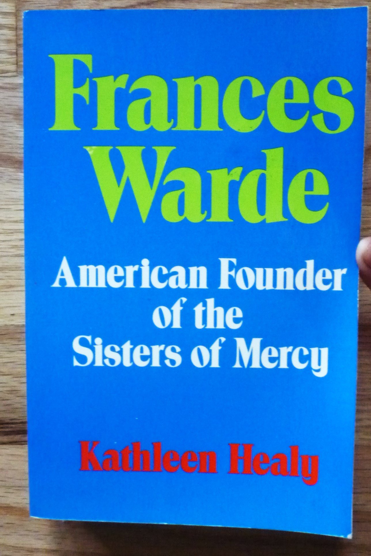 FRANCES WARDE: AMERICAN FOUNDER OF THE SISTERS OF MERCY by Kathleen ...