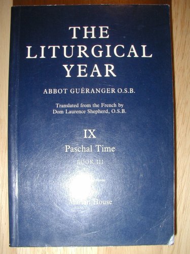 The Liturgical Year IX: Paschal Time, Book III by Prosper Guéranger ...