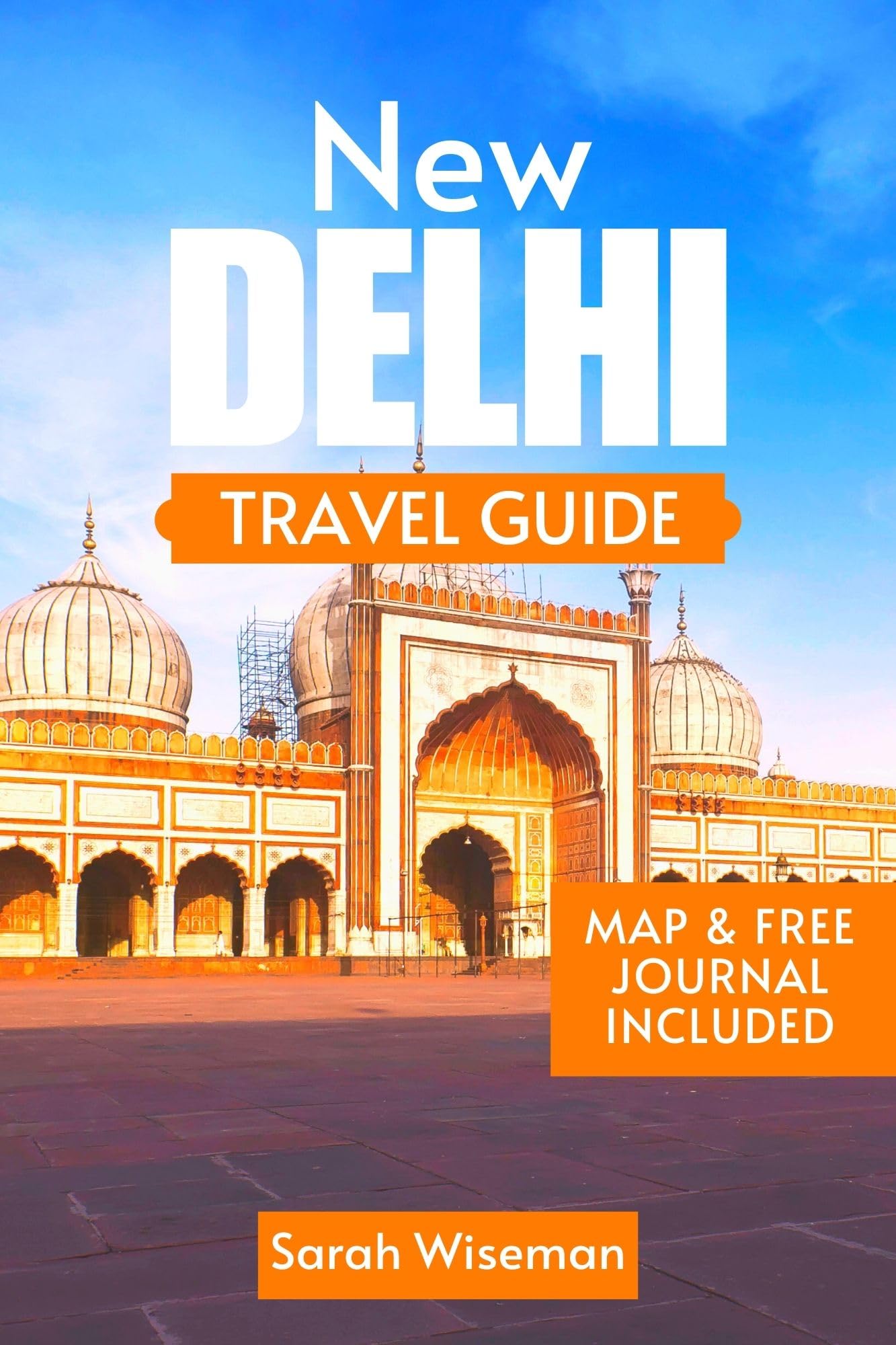 NEW DELHI TRAVEL GUIDE : The Ultimate Travelers Companion To Capital ...