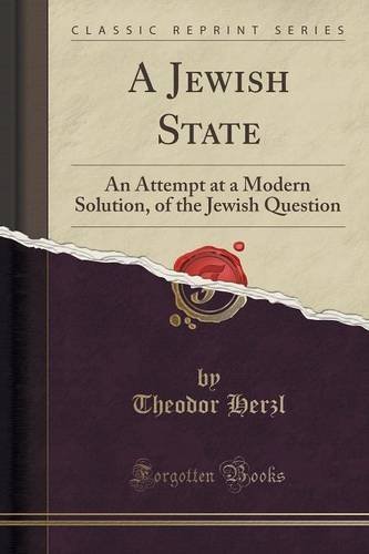 A Jewish State: An Attempt at a Modern Solution, of the Jewish Question ...