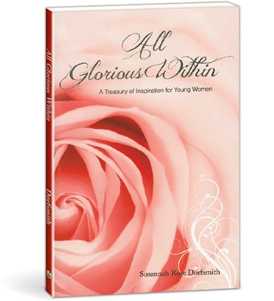 All Glorious Within: A Treasury of Inspiration for Young Women by ...