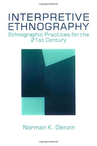 Interpretive Ethnography: Ethnographic Practices for the 21st Century ...