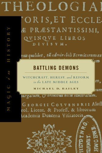 Battling Demons: Witchcraft, Heresy, and Reform in the Late Middle Ages ...