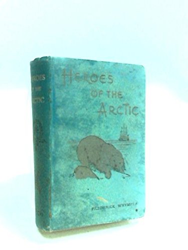 Heroes of the Arctic and their adventures by Frederick Whymper | Goodreads
