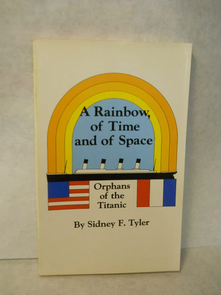 A rainbow, of time and of space: Orphans of the Titanic by Sidney F ...