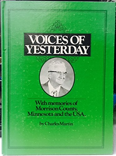 Voices of Yesterday With Memories of Morrison County, Minnesota and the ...