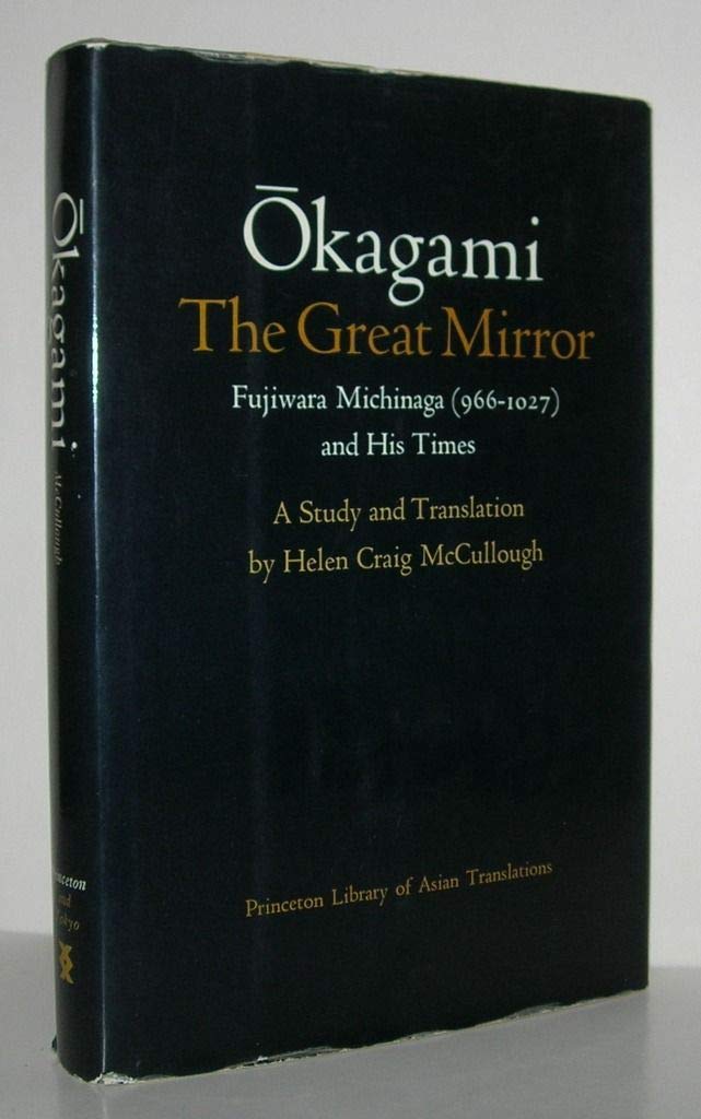 OKAGAMI, The Great Mirror: Fujiwara Michinaga (966-1027) and His Times ...