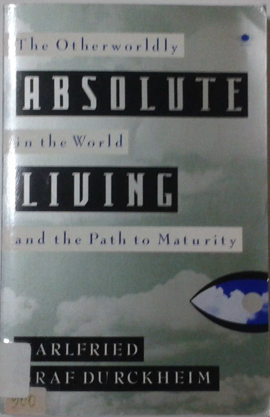 Absolute Living: The Otherworldly in the World and the Path to Maturity ...