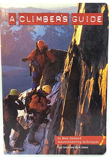 A Climbers Guide to New Zealand Mountaineering Techniques by Guy Cotter ...