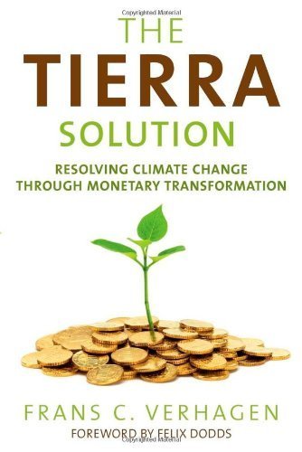 The Tierra Solution: Resolving Climate Change Through Monetary Transformation by Frans C ...