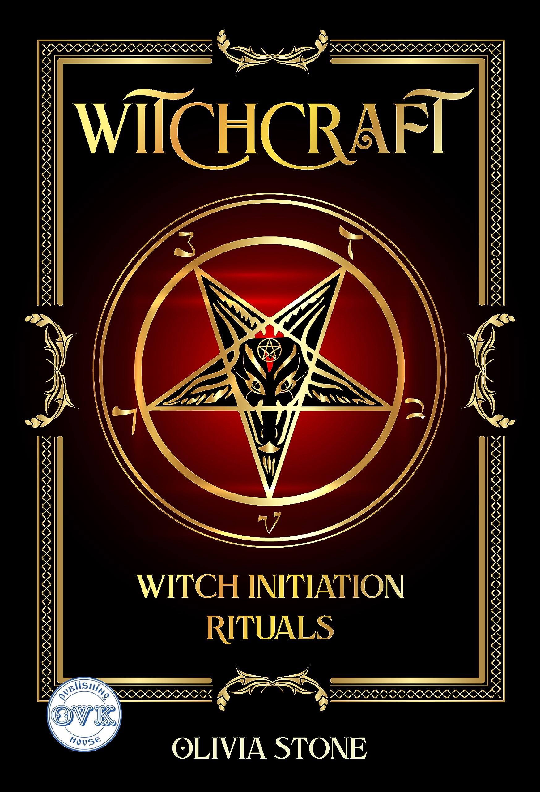 Witchcraft: Witch Initiation Rituals by Olivia Stone | Goodreads