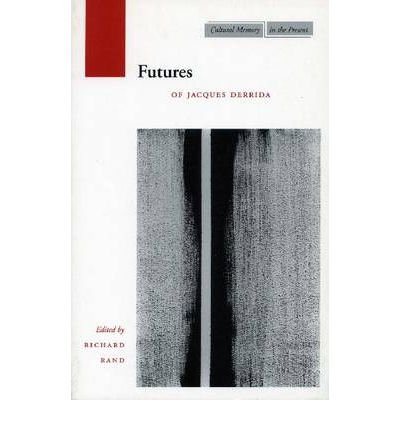 [(Futures: Of Jacques Derrida)] [Author: Richard Rand] published on by ...