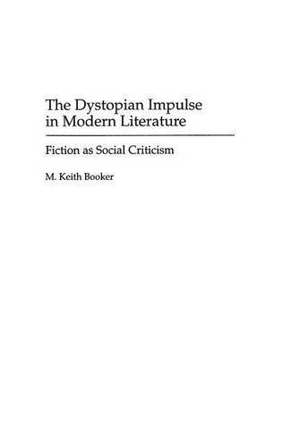 The Dystopian Impulse in Modern Literature: Fiction as Social Criticism ...