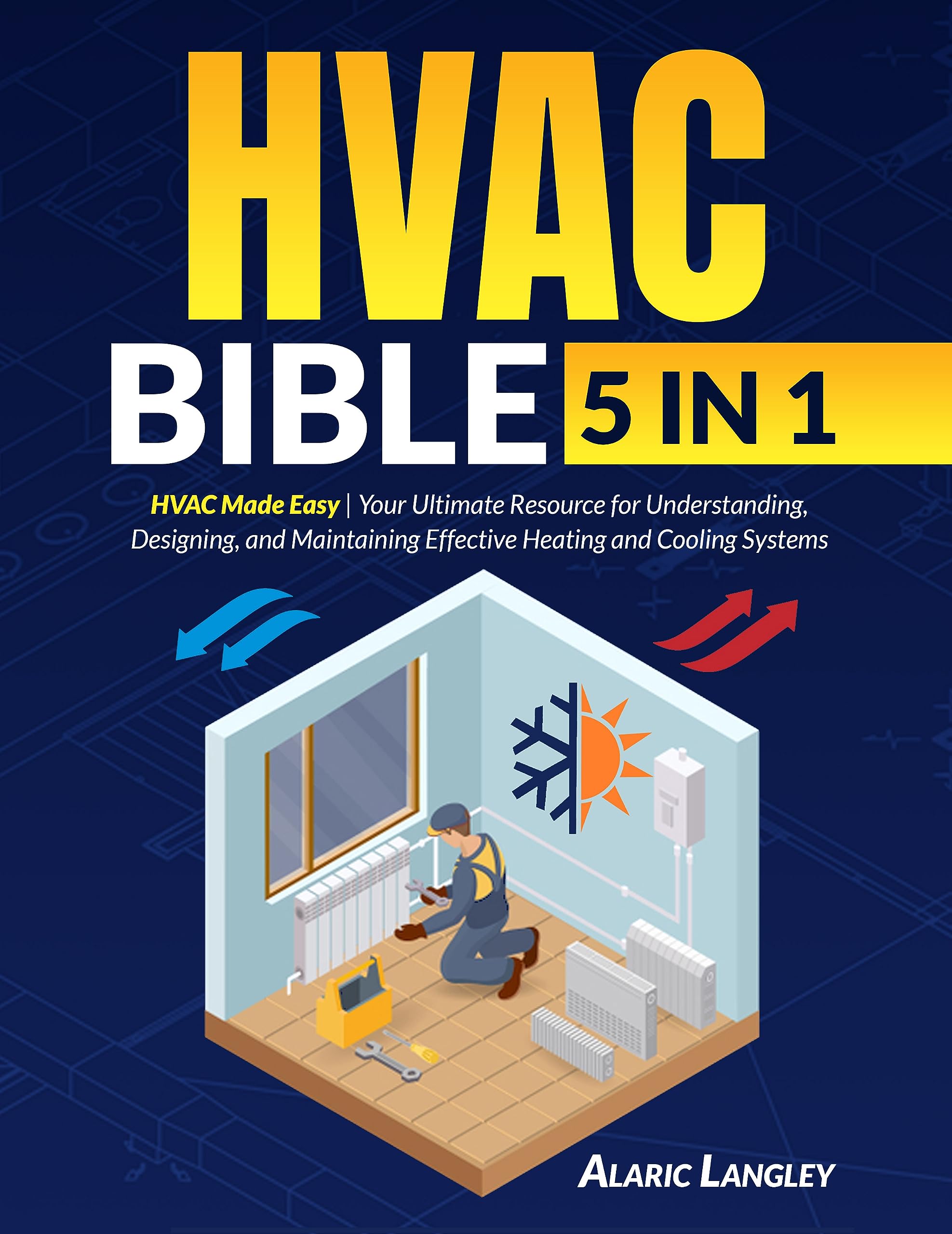 The HVAC Bible: [5 in 1] HVAC Made Easy | Your Ultimate Resource for ...